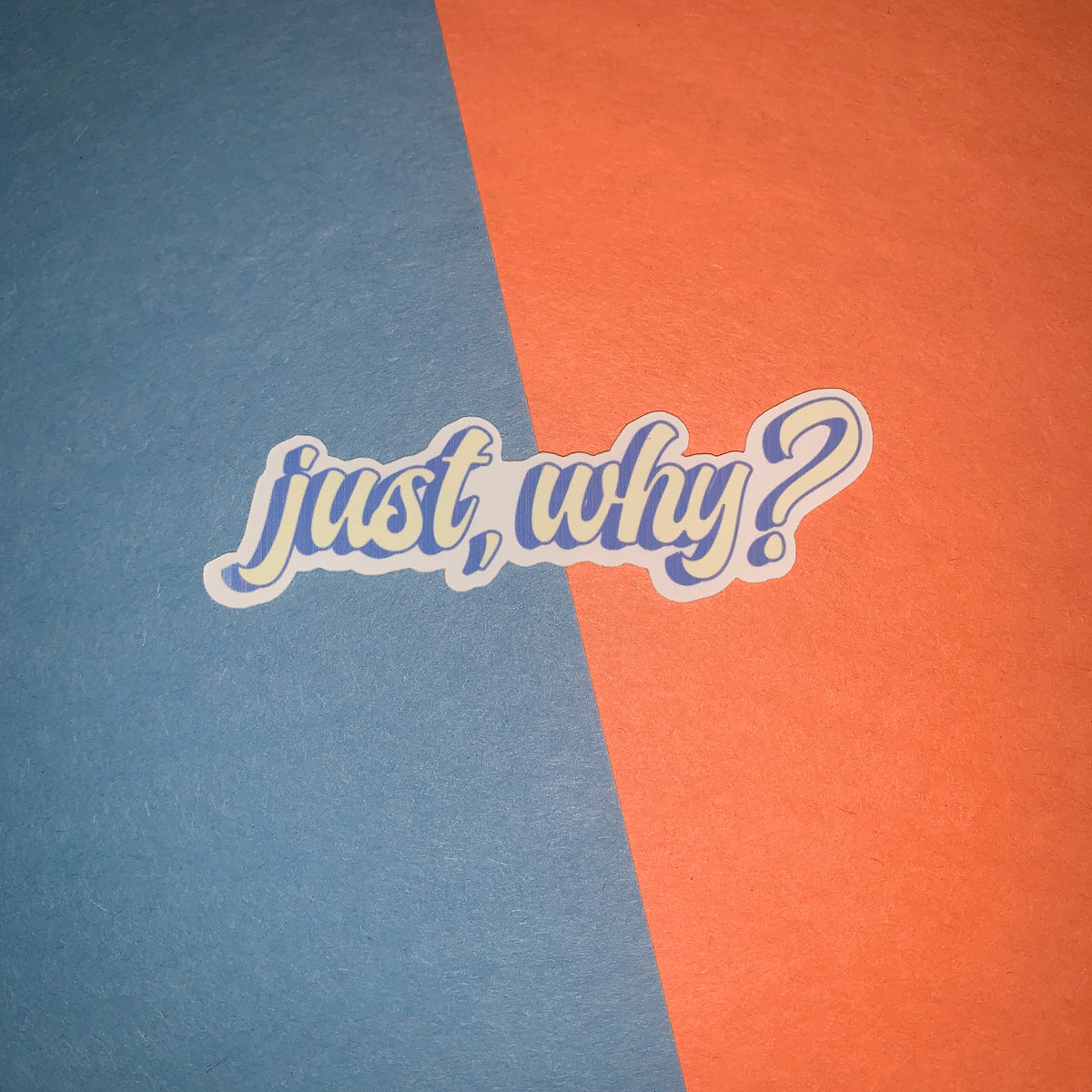 Just, why? Sticker – Lamkin Designs